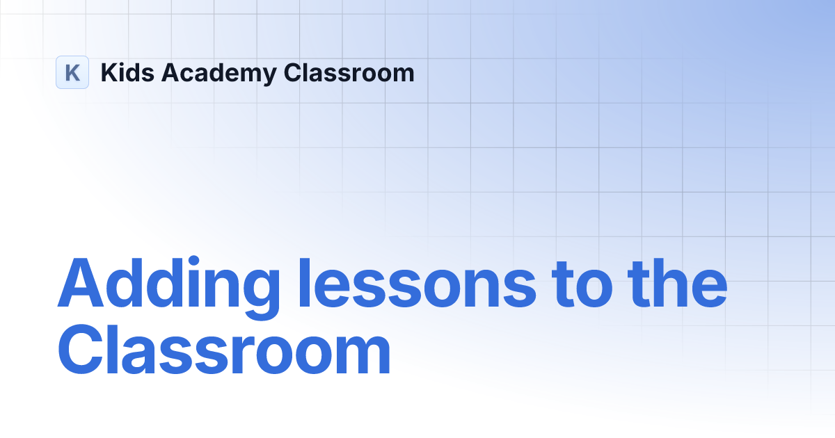 Adding lessons to the Classroom | Kids Academy Classroom