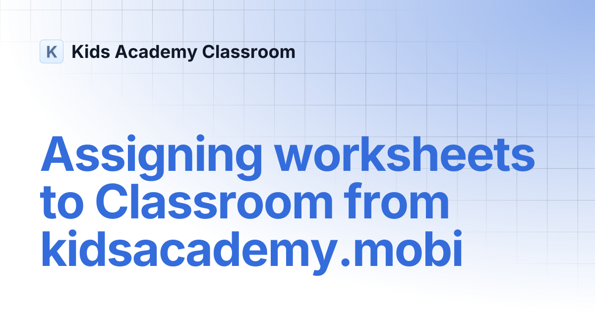 Assigning worksheets to Classroom from kidsacademy.mobi | Kids Academy ...