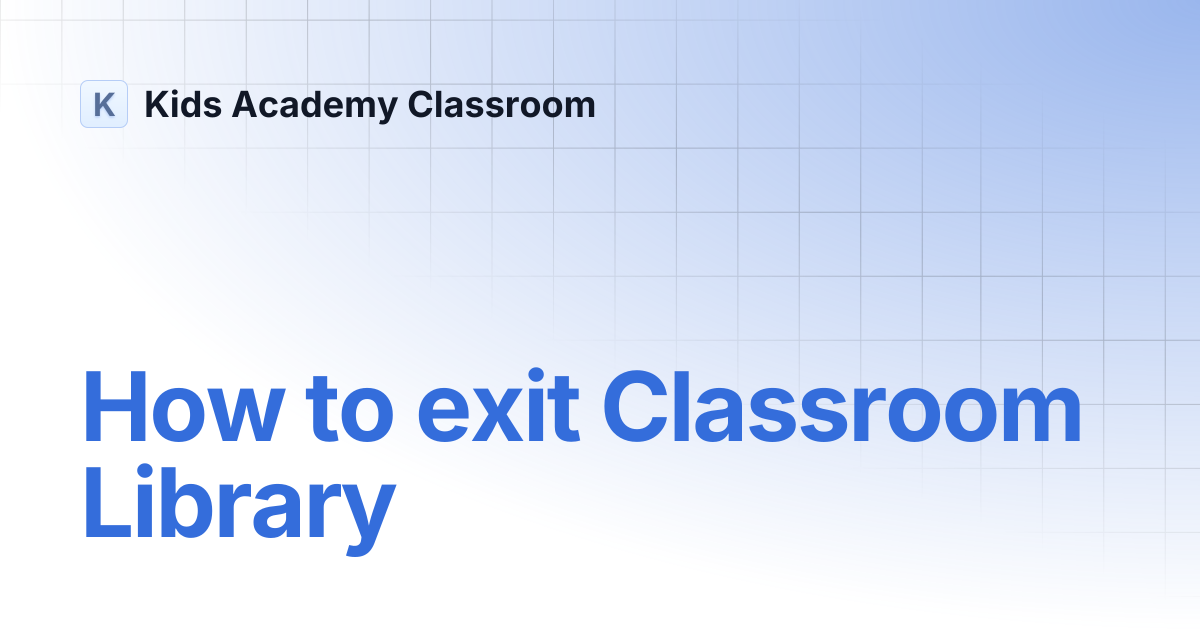 How to exit Classroom Library | Kids Academy Classroom
