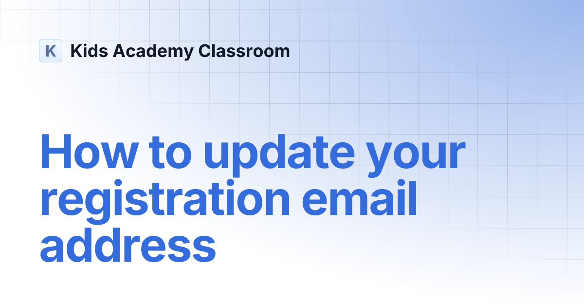 How to update your registration email address | Kids Academy Classroom