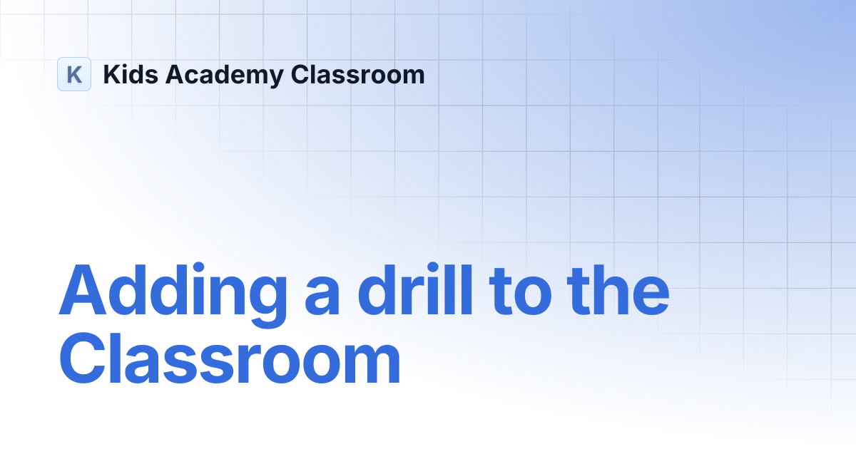Adding a drill to the Classroom | Kids Academy Classroom