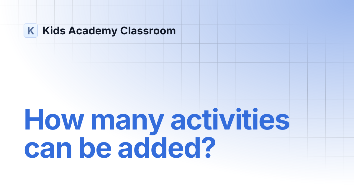 How many activities can be added? | Kids Academy Classroom