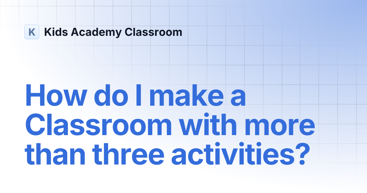 How do I make a Classroom with more than three activities? | Kids ...
