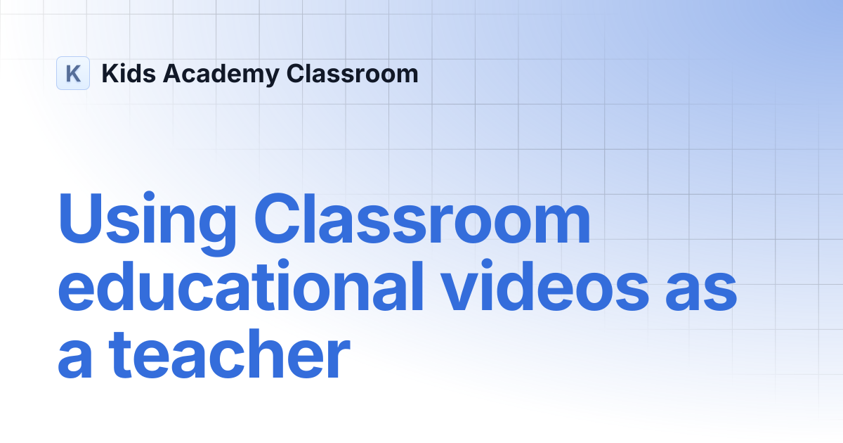 Using Classroom educational videos as a teacher | Kids Academy Classroom