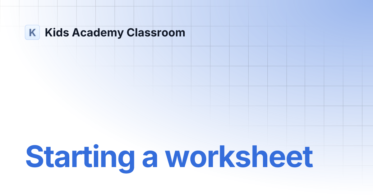 Starting a worksheet | Kids Academy Classroom