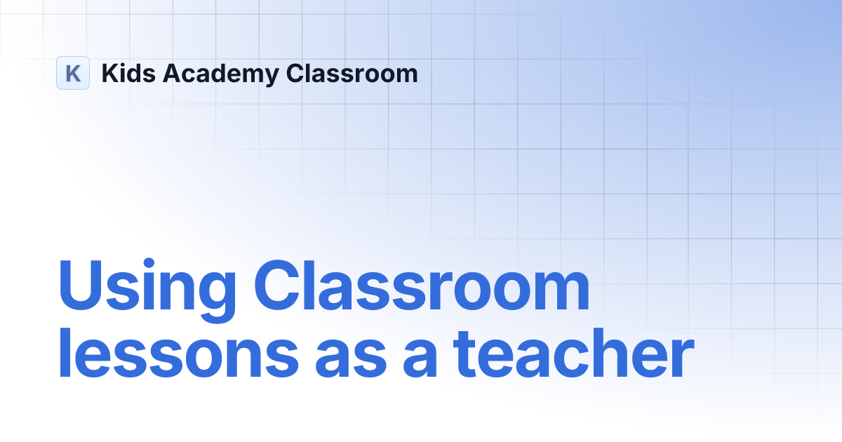 Using Classroom lessons as a teacher | Kids Academy Classroom