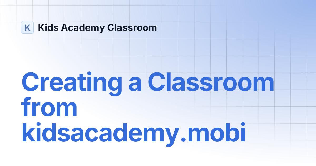 Creating a Classroom from kidsacademy.mobi | Kids Academy Classroom