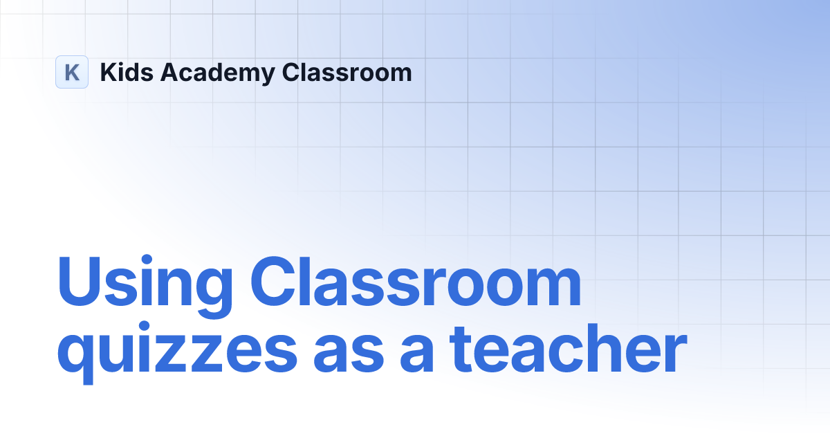 Using Classroom quizzes as a teacher | Kids Academy Classroom