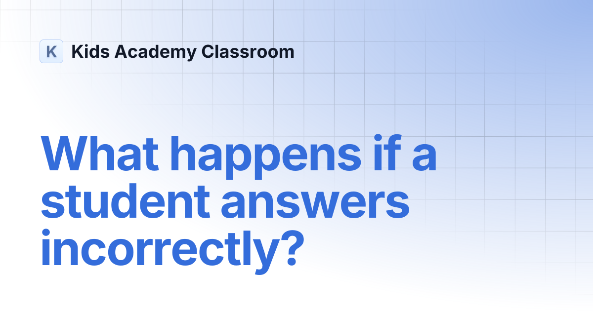 What happens if a student answers incorrectly? | Kids Academy Classroom