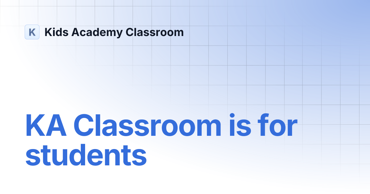 KA Classroom is for students | Kids Academy Classroom